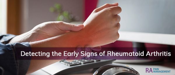 Detecting the Early Signs of Rheumatoid Arthritis - RA Pain Management