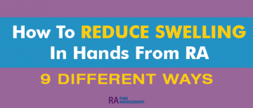 Reduce Swelling In Hands From RA (9 Different Ways)